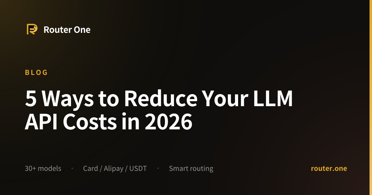 5 Ways to Reduce Your LLM API Costs in 2026 | Router One